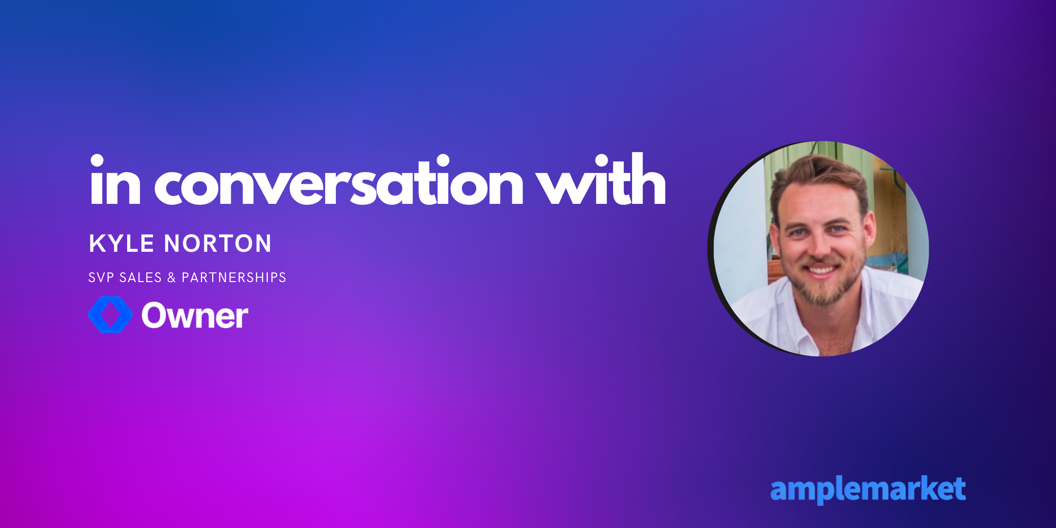 In conversation with Kyle Norton | Amplemarket